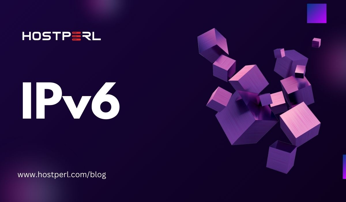 A Guide to IPv6 Benefits and Implementation - Hostperl