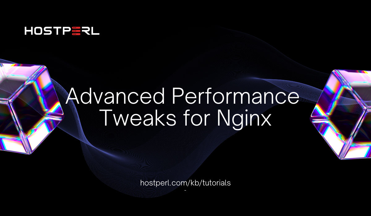 Advanced Performance Tweaks for Nginx - Hostperl