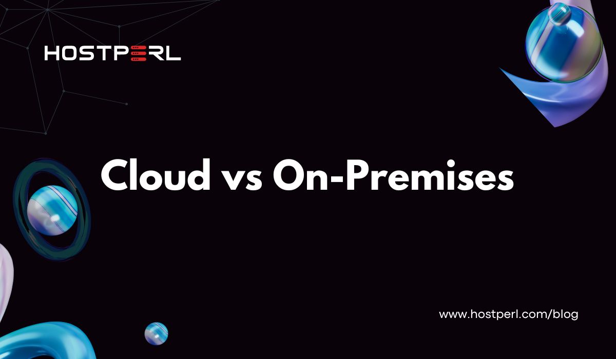 Cloud vs On-Premises Which Model Suits Your Business - Hostperl