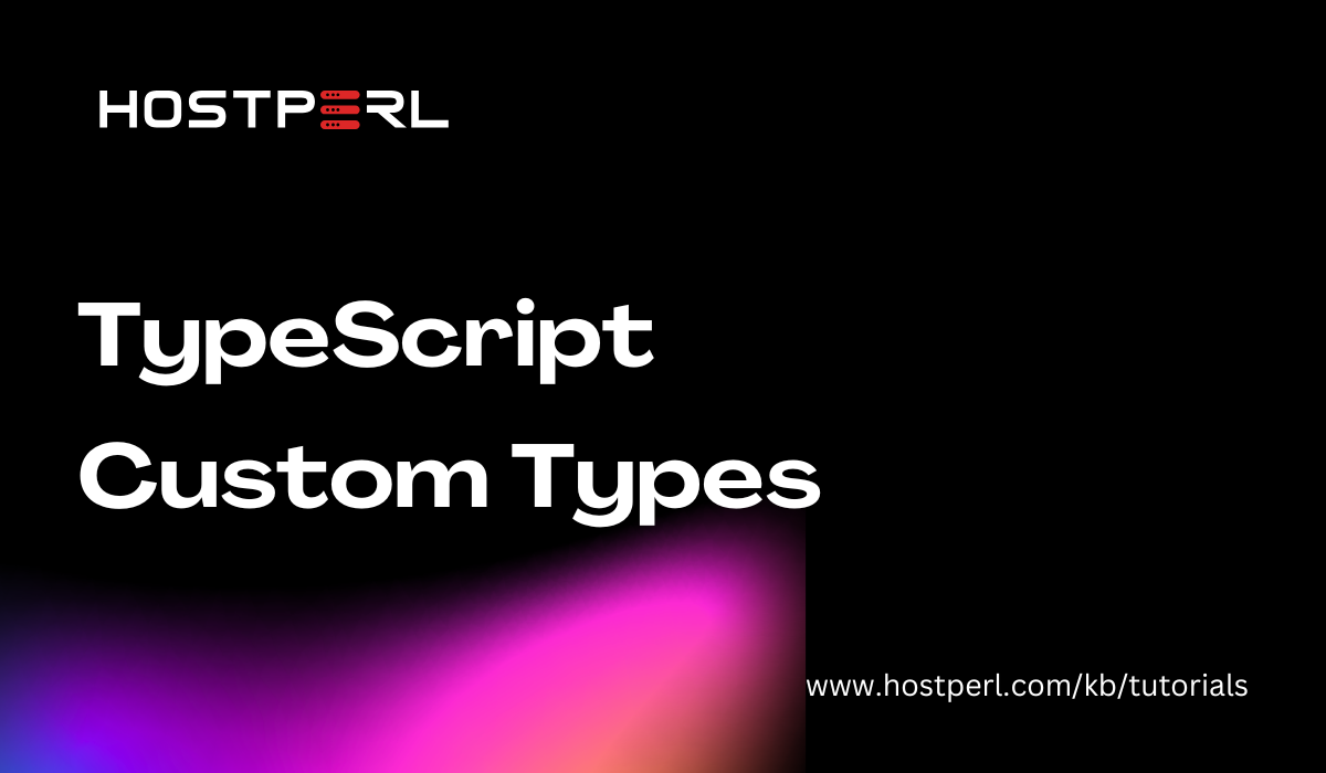 How To Create Custom Types in TypeScript - Hostperl