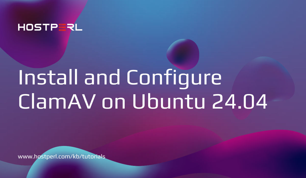 Install and Configure ClamAV on Ubuntu 24.04 - Hostperl