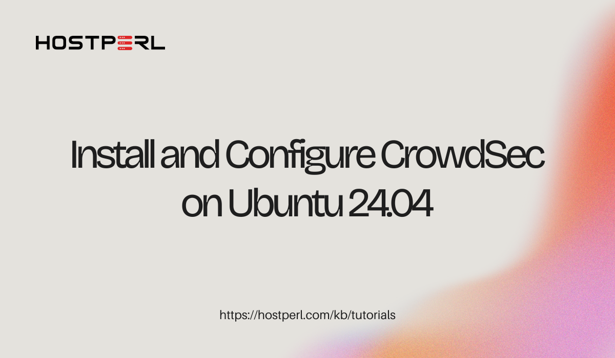 Install and Configure CrowdSec on Ubuntu 24.04 - Hostperl
