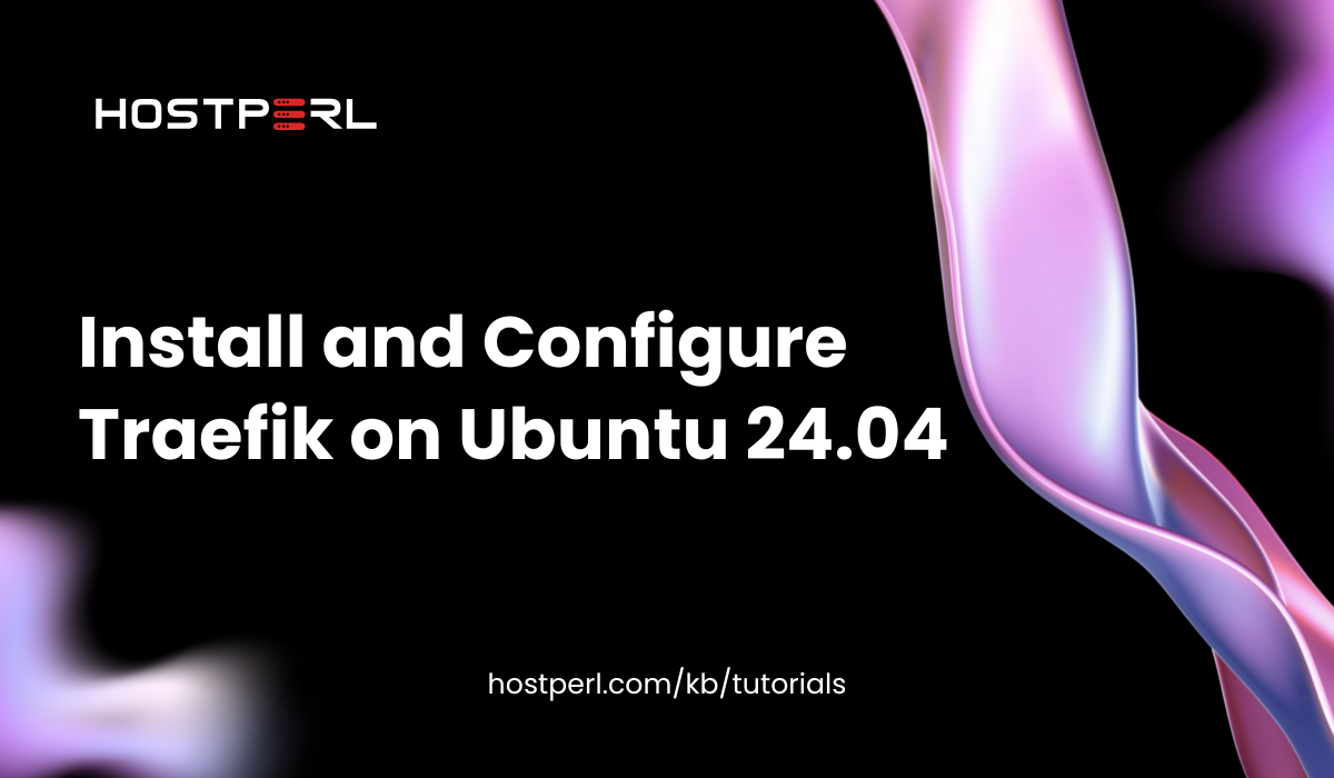 Install and Configure Traefik on Ubuntu 24.04 - Hostperl