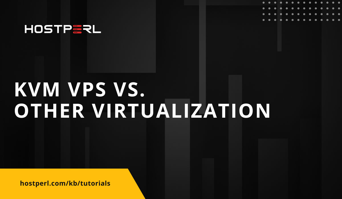 KVM VPS vs. Other Virtualization - Hostperl