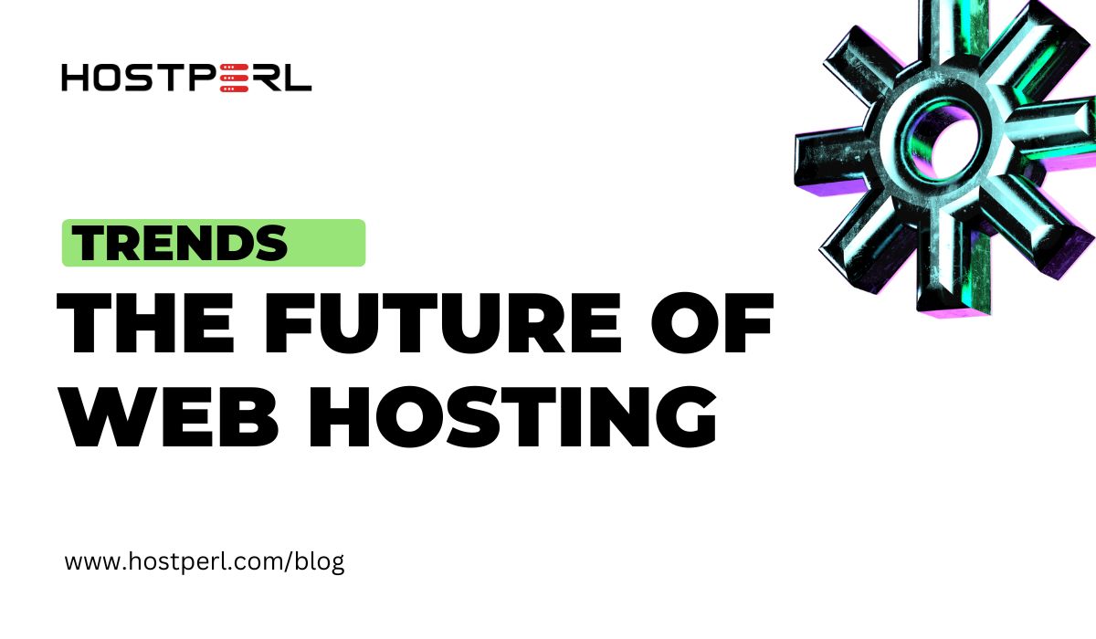 The Future of Web Hosting Trends to Watch in 2025 - Hostperl