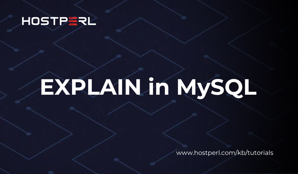 Using EXPLAIN to Analyze and Optimize SQL Queries - Hostperl